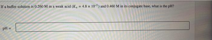 Solved If a buffer solution is 0.260M in a weak acid | Chegg.com