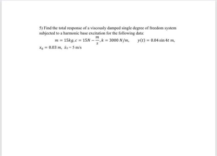 Solved 5) Find the total response of a viscously damped | Chegg.com