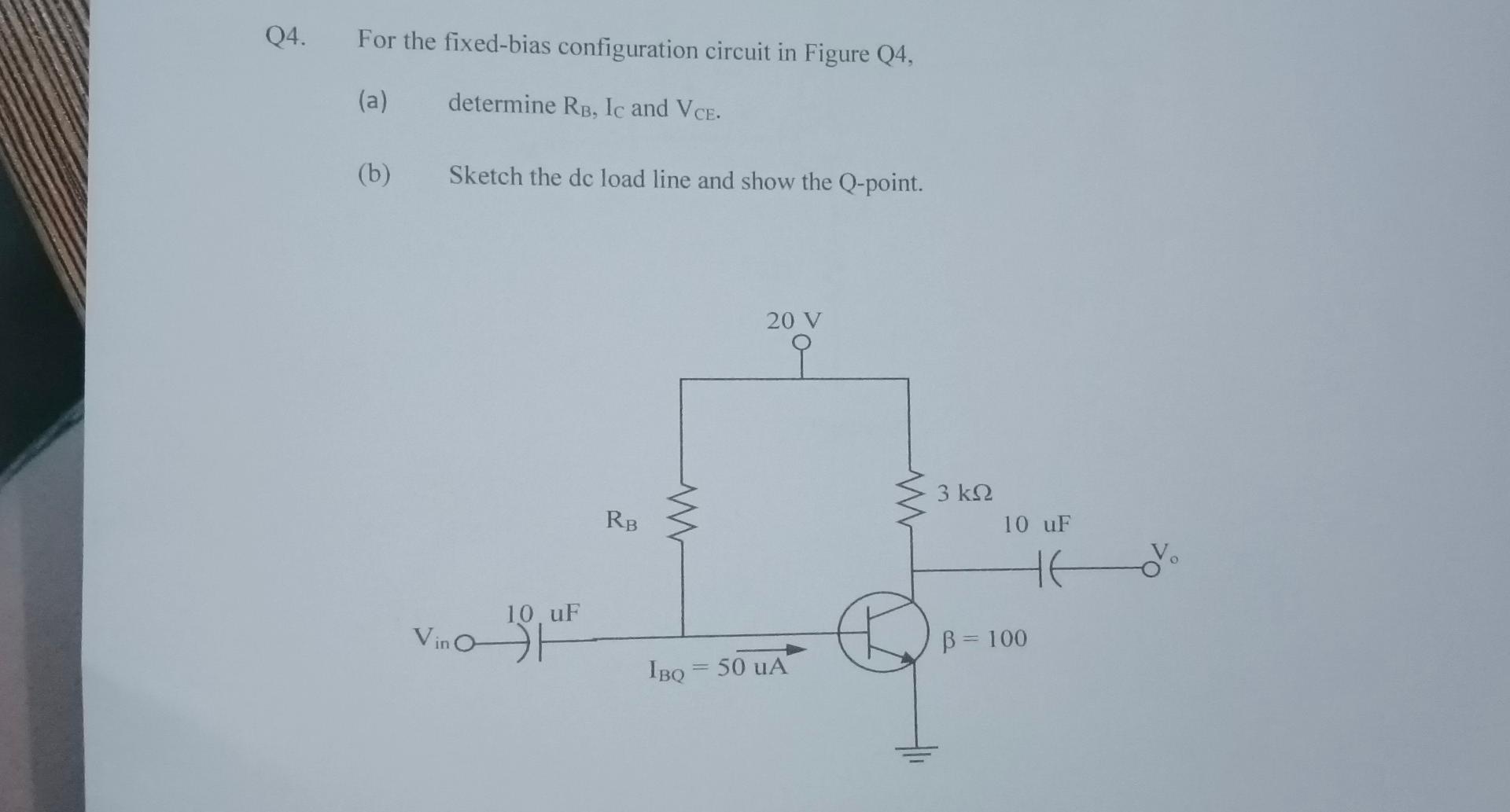 Solved Q4. For the fixed-bias configuration circuit in | Chegg.com