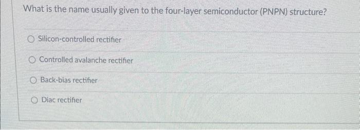 Solved What is the name usually given to the four-layer | Chegg.com