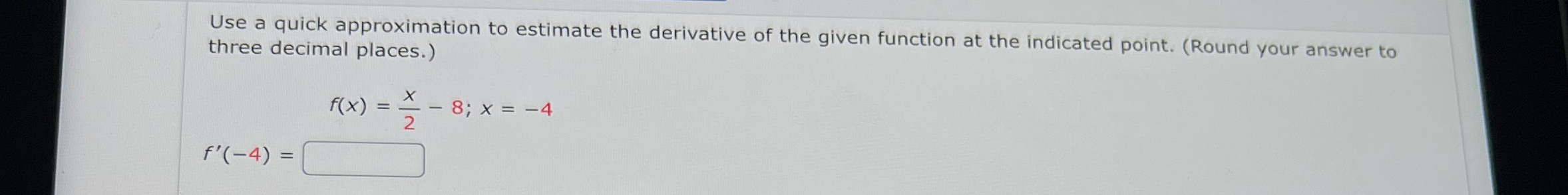 Solved Use a quick approximation to estimate the derivative | Chegg.com