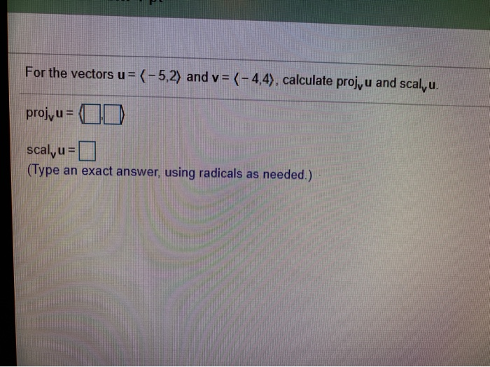 Solved For the vectors u = (-5,2) and v= (-4,4), calculate | Chegg.com