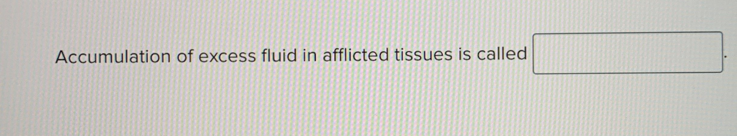Solved Accumulation of excess fluid in afflicted tissues is | Chegg.com