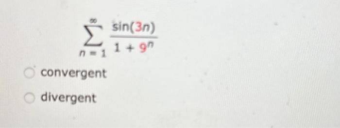 Solved ∑n=1∞1+9nsin(3n) convergent divergent | Chegg.com
