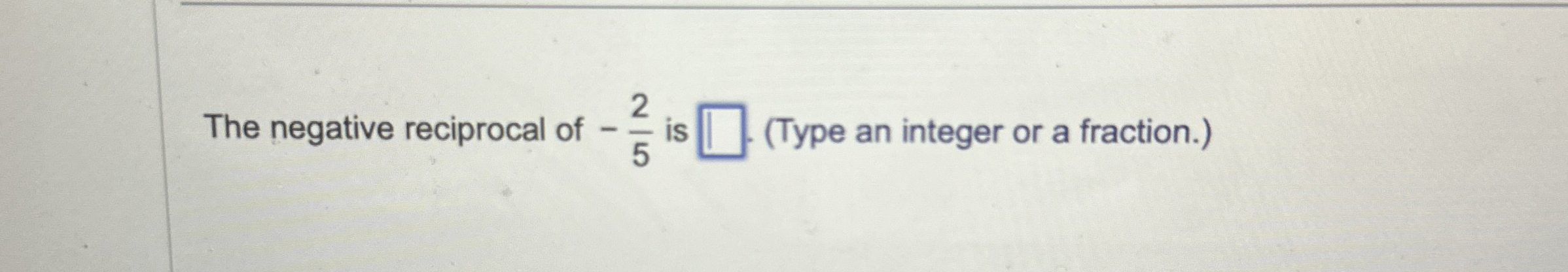 Solved The negative reciprocal of -25 ﻿is(Type an integer or | Chegg.com