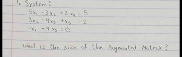 Solved System: 5x1−3x2+2x4=53x2−4x3+x5=2−x1+4x5=0 What is | Chegg.com