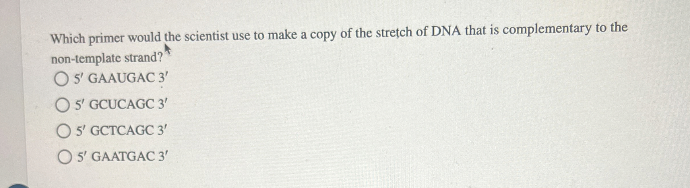 Solved Which primer would the scientist use to make a copy | Chegg.com
