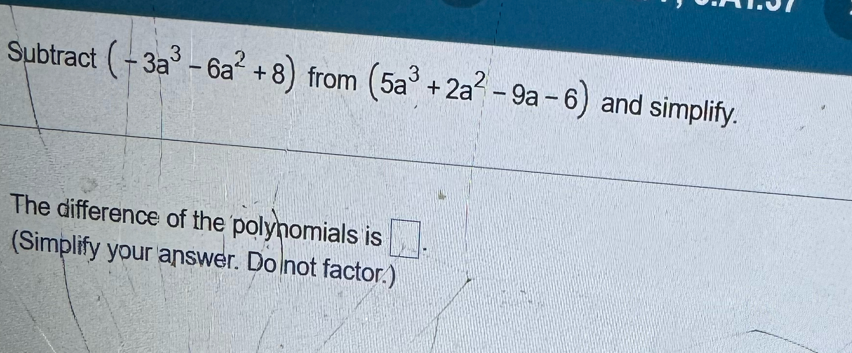Solved Subtract (-3a3-6a2+8) ﻿from (5a3+2a2-9a-6) ﻿and | Chegg.com