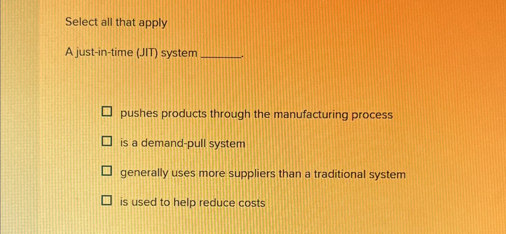 Solved Select all that applyA just-in-time (JIT) | Chegg.com
