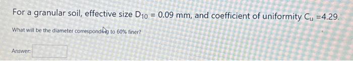 Solved For a granular soil, effective size D10 = 0.09 mm, | Chegg.com