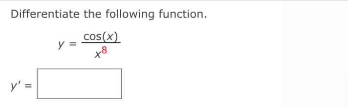 Solved Differentiate the following function.y=cos(x)x8y'= | Chegg.com