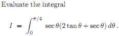 Solved Evaluate the integral I = sec theta (2 tan theta - | Chegg.com
