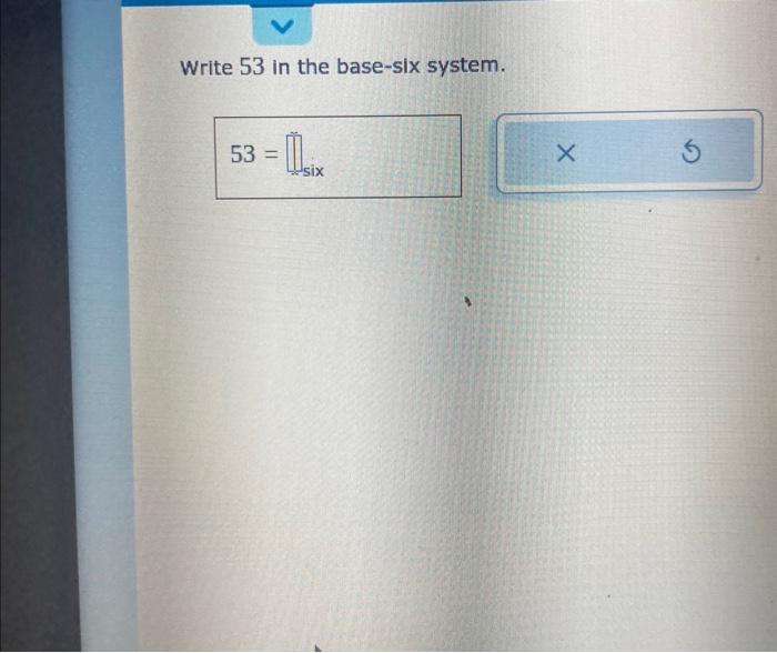 Solved Write 53 in the base-six system. | Chegg.com