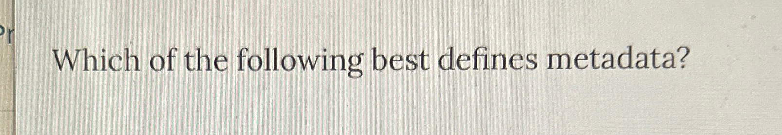 Solved Which of the following best defines metadata? | Chegg.com