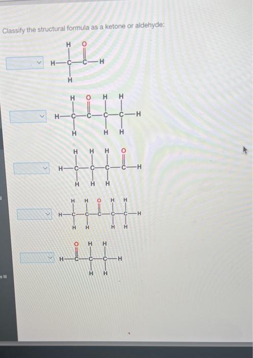 Solved Classify the structural formula as a ketone or | Chegg.com