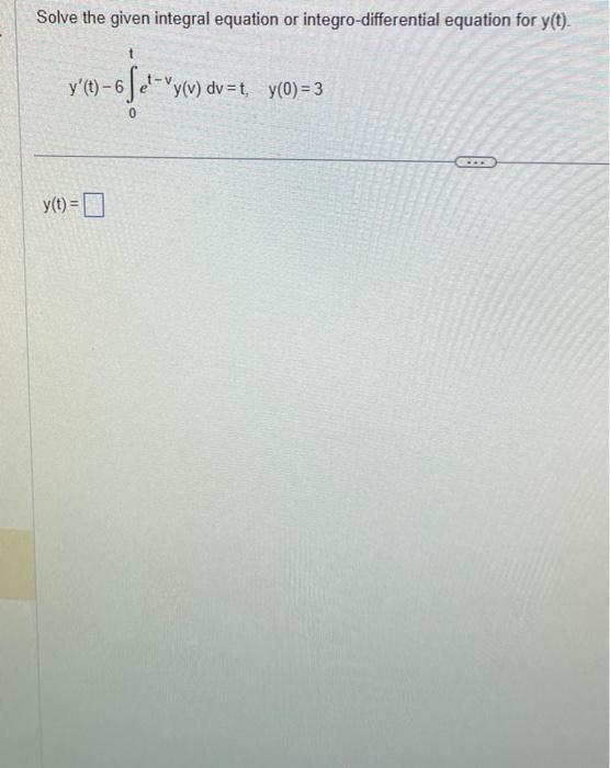 Solved Solve the given integral equation or | Chegg.com