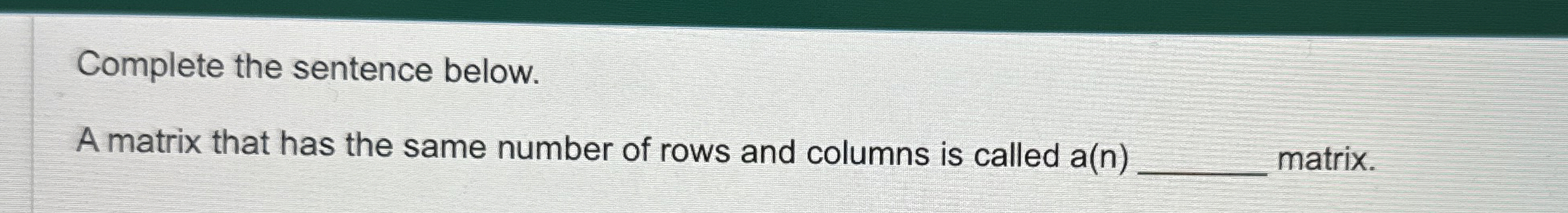 Solved Complete the sentence below.A matrix that has the | Chegg.com