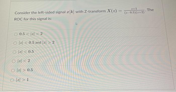 Solved 2+1 (z-0.5)(+2) The Consider the left-sided signal | Chegg.com