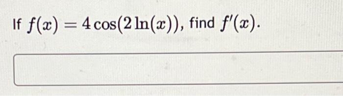 Solved f(x)=4cos(2ln(x)) | Chegg.com