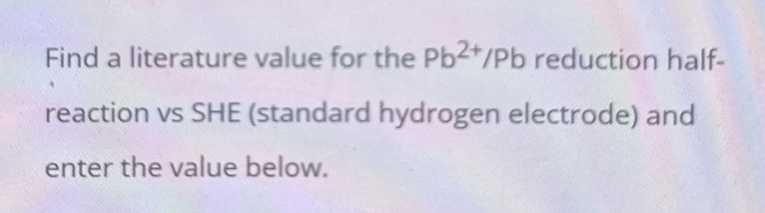 Solved Find a literature value for the Pb2+Pb ﻿reduction | Chegg.com