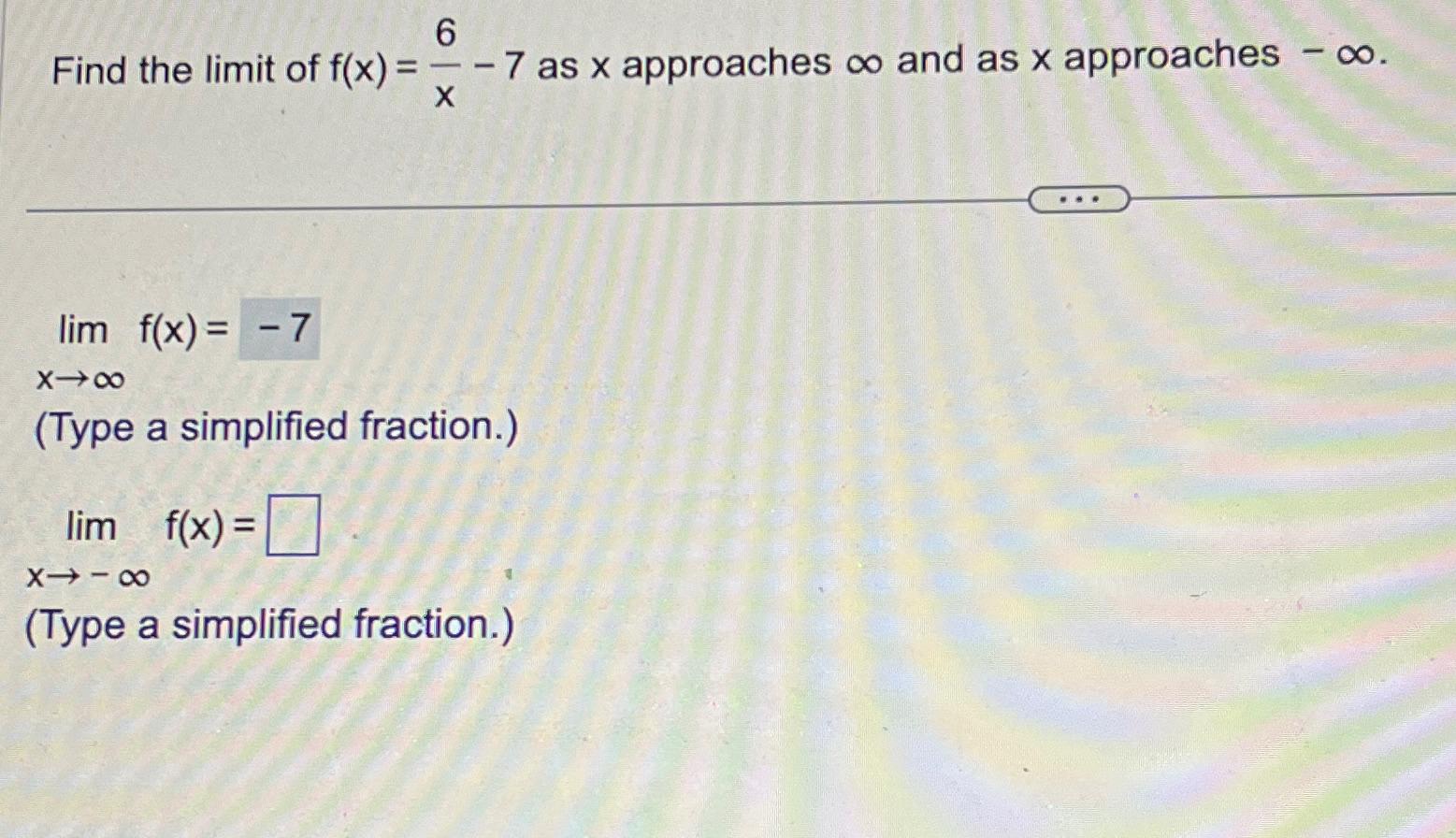 Solved Find the limit of f(x)=6x-7 ﻿as x ﻿approaches ∞ ﻿and | Chegg.com