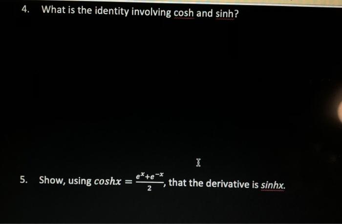 Solved 4. What is the identity involving cosh and sinh? | Chegg.com