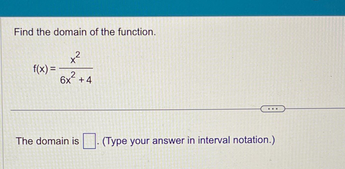 Solved Find The Domain Of The Function F X X26x2 4the