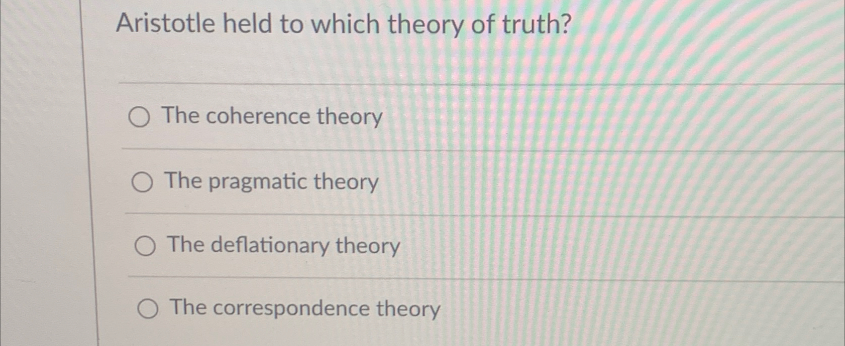 Solved Aristotle held to which theory of truth?The coherence | Chegg.com