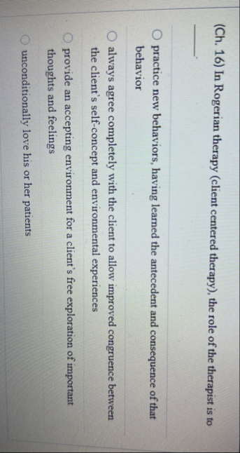 Solved (Ch. 16) ﻿In Rogerian therapy (client centered | Chegg.com