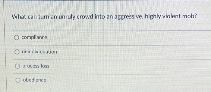 Solved What can turn an unruly crowd into an aggressive, | Chegg.com