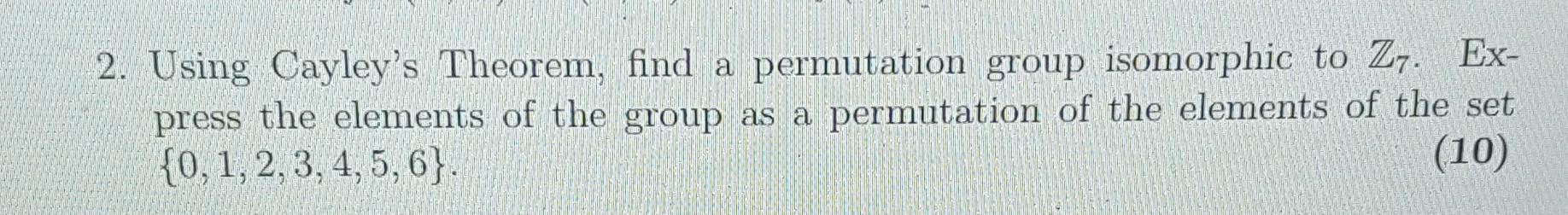 Solved 2. Using Cayley's Theorem, find a permutation group | Chegg.com