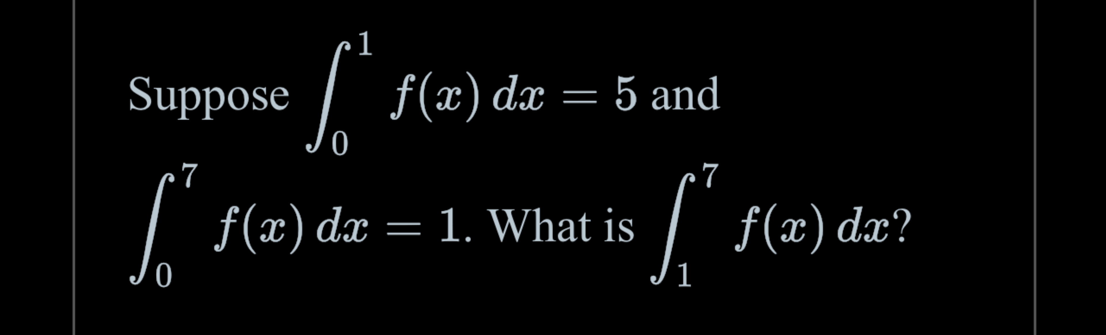 Solved Suppose ∫01f(x)dx=5 ﻿and∫07f(x)dx=1. ﻿What is | Chegg.com