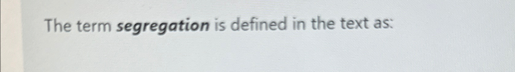 The term segregation is defined in the text as: | Chegg.com