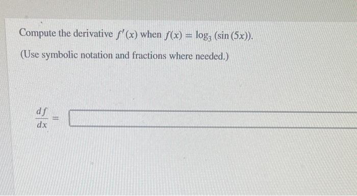 Solved Compute the derivative f′(x) when f(x)=log3(sin(5x)). | Chegg.com