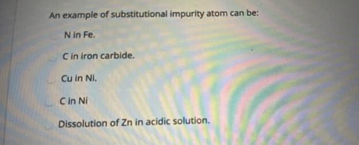 Solved An example of substitutional impurity atom can be: N | Chegg.com