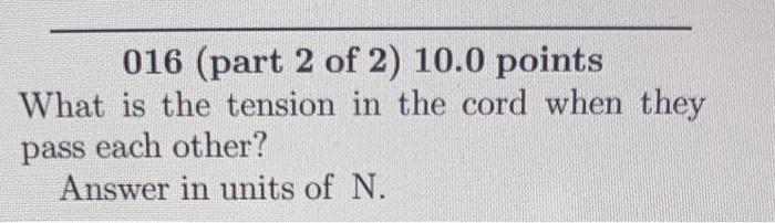 Solved 015 (part 1 of 2 ) 10.0 points A light, inextensible | Chegg.com