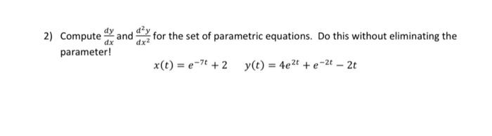Solved 2) Compute dxdy and dx2d2y for the set of parametric | Chegg.com
