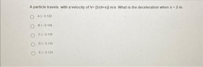 Solved A particle travels with a velocity of V= [5/(4+s)] | Chegg.com