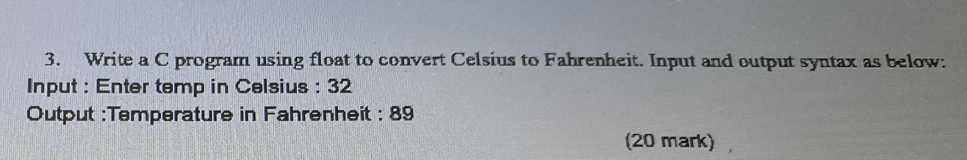 Solved 3. Write a C program using float to convert Celsius | Chegg.com