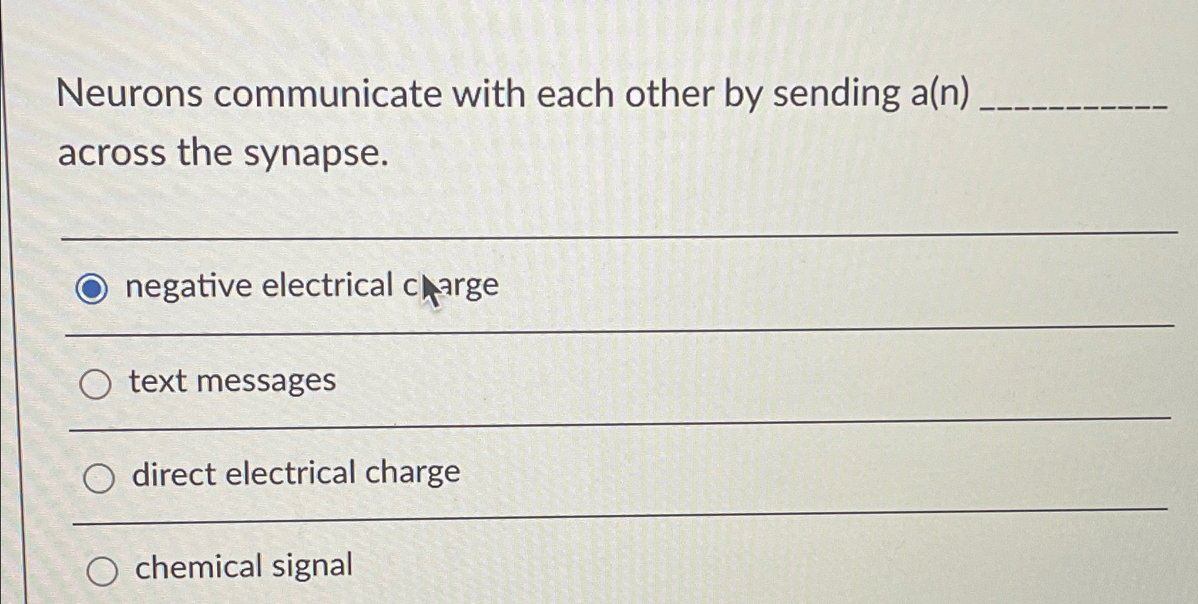 Solved Neurons communicate with each other by sending a(n) | Chegg.com