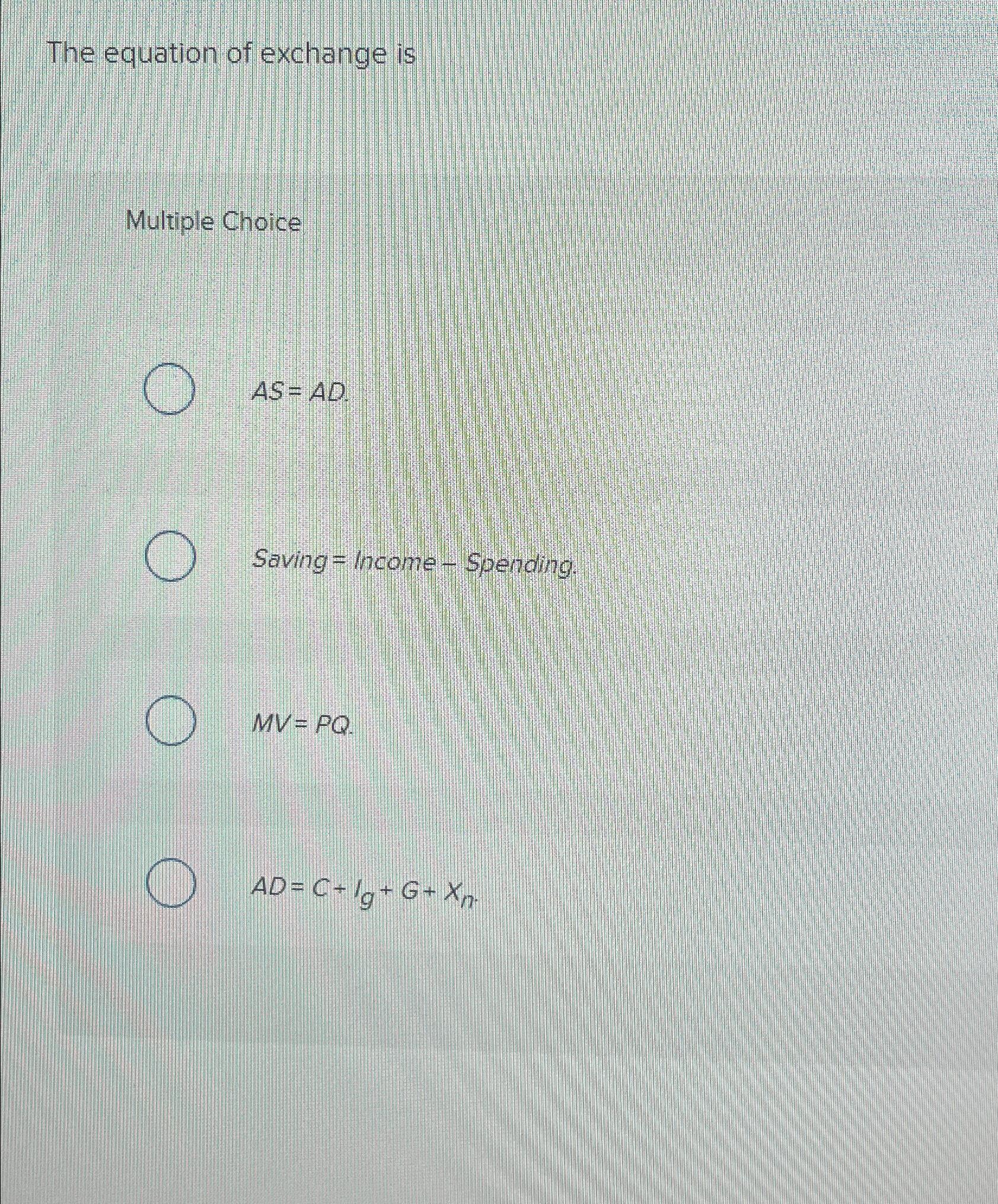 Solved The equation of exchange isMultiple ChoiceAS=ADSaving | Chegg.com