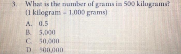 Solved 3. What is the number of grams in 500 kilograms? (1 | Chegg.com