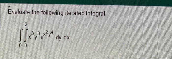 Solved Evaluate the following iterated integral. | Chegg.com