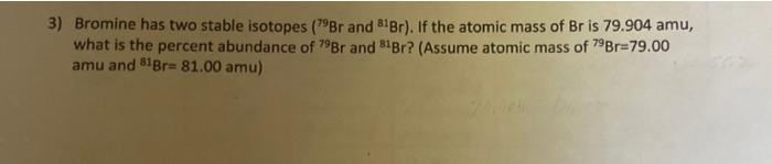 Solved 3) Bromine has two stable isotopes (79Br and 81Br). | Chegg.com