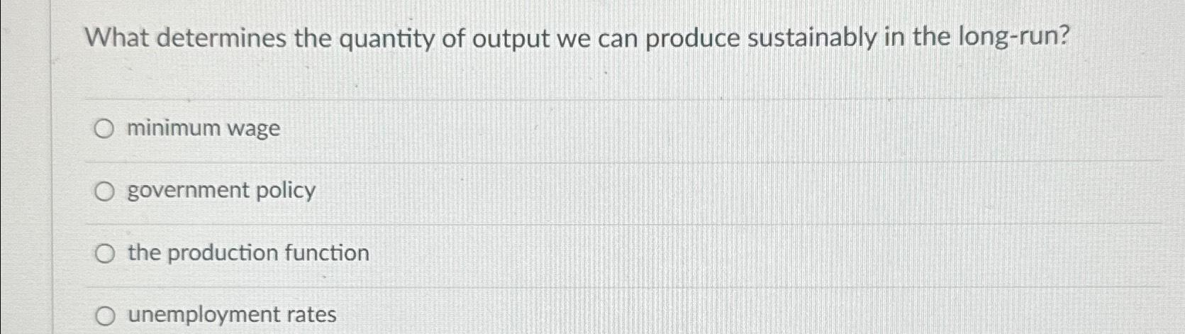 Solved What determines the quantity of output we can produce | Chegg.com