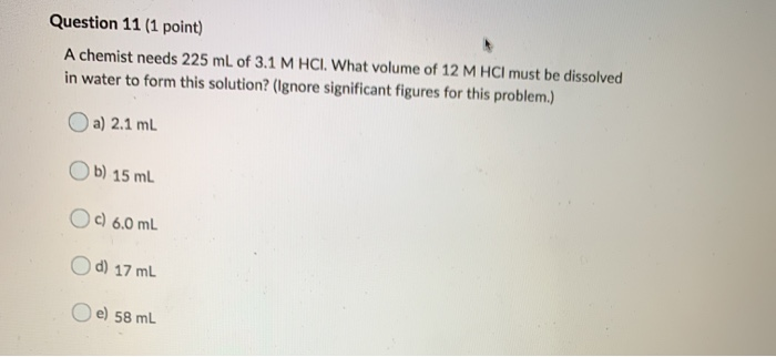 Solved a chemist needs 225ml of 3.1M HCl what volume of 12M | Chegg.com