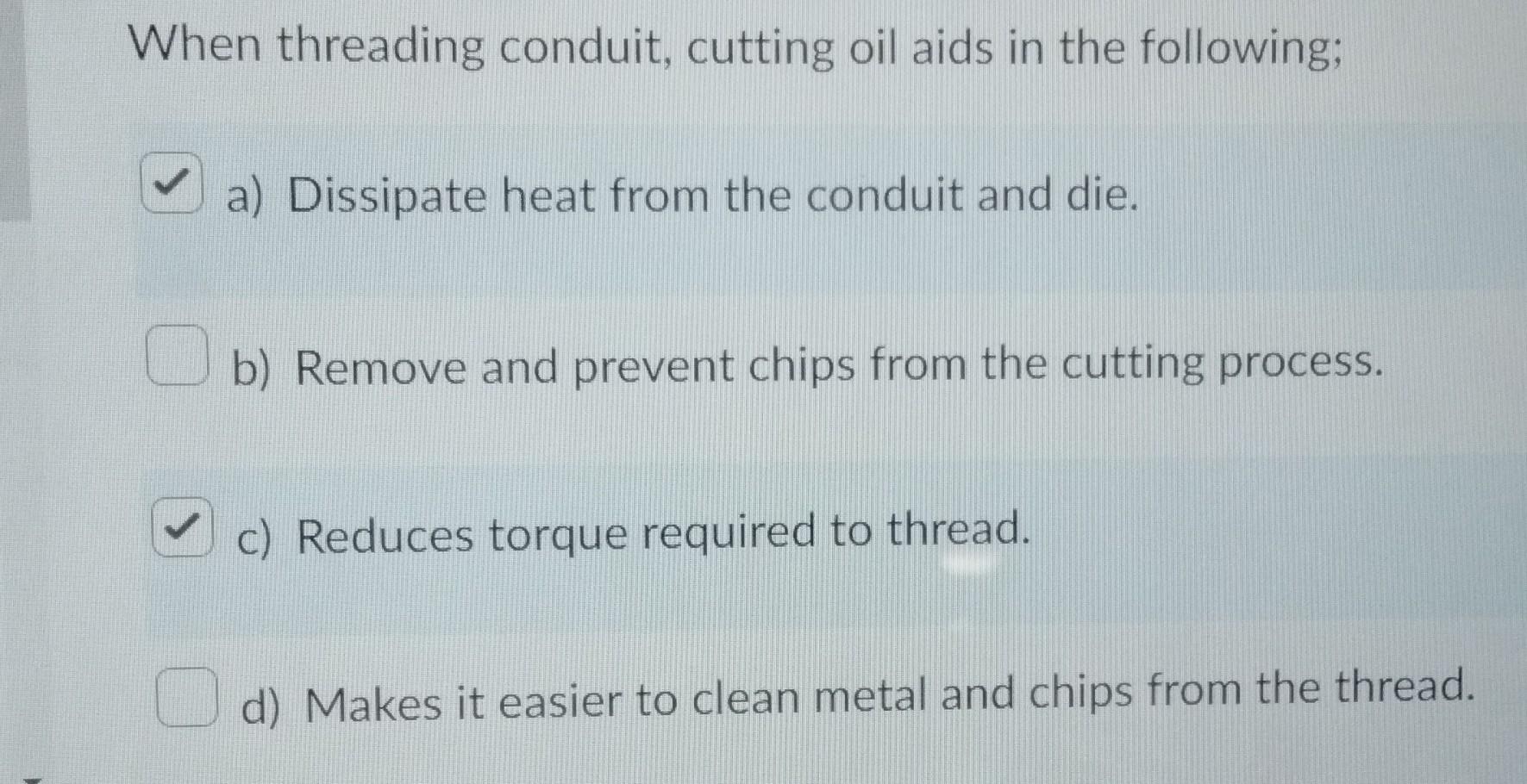 Solved When threading conduit, cutting oil aids in the | Chegg.com