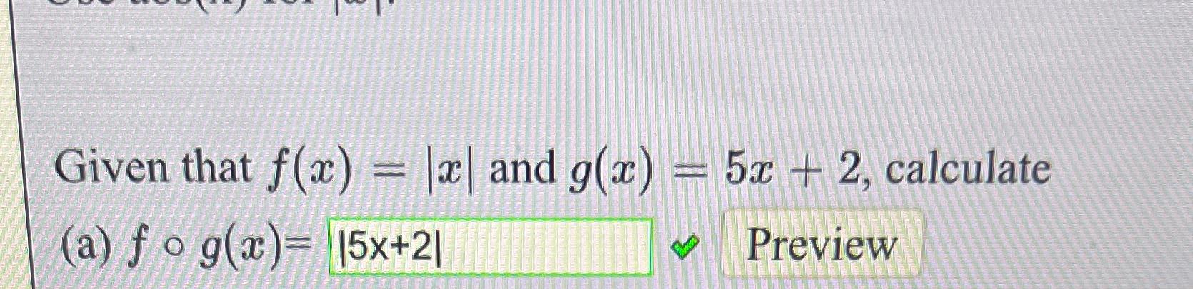 Solved Given that f(x)=|x| ﻿and g(x)=5x+2, ﻿calculate(a) | Chegg.com