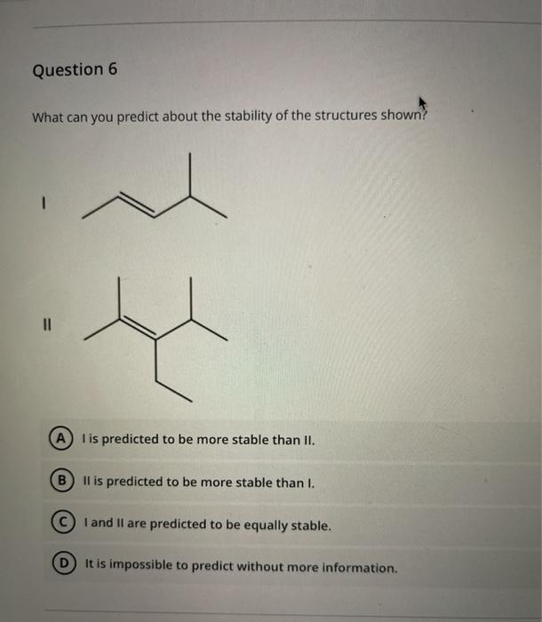 Solved Question 6 What can you predict about the stability | Chegg.com