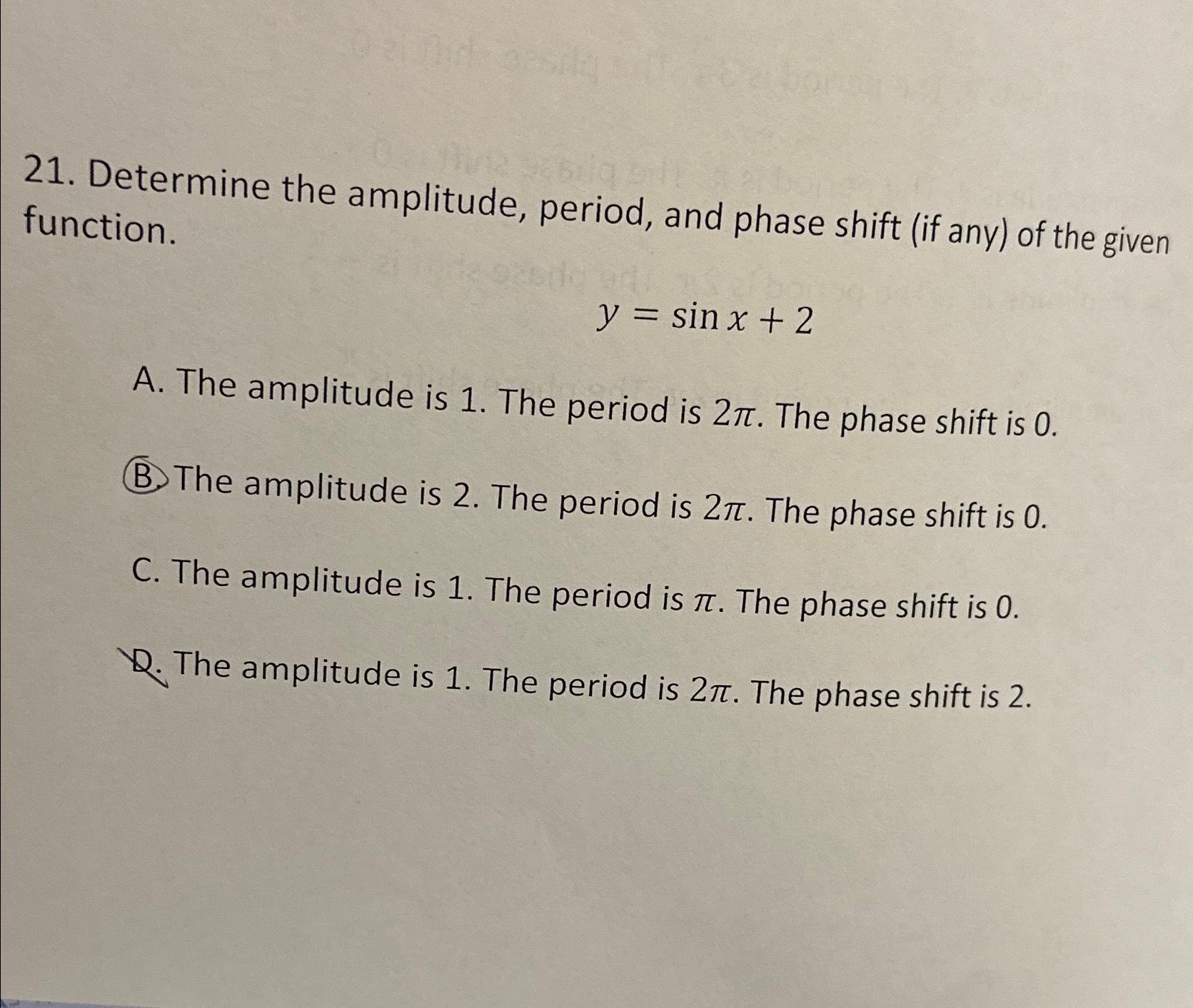Solved Determine the amplitude, period, and phase shift (if | Chegg.com